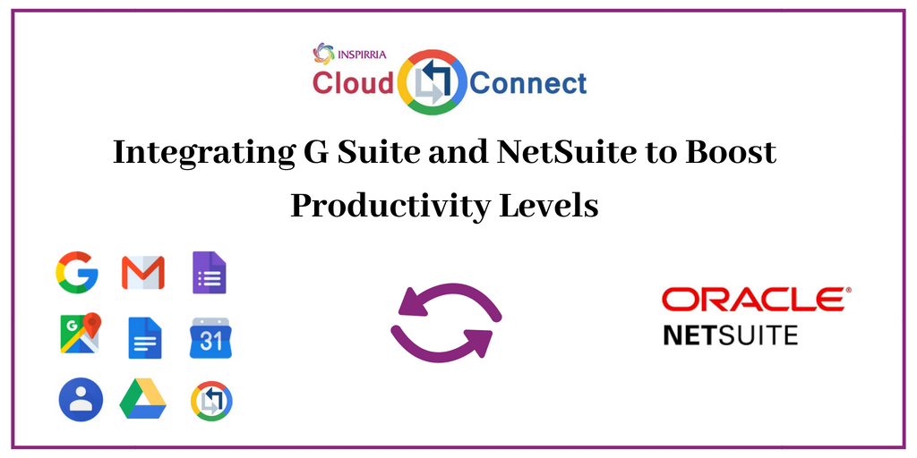 Inspirria Cloud Connect: Integrating G Suite and NetSuite to Boost Productivity Levels ...